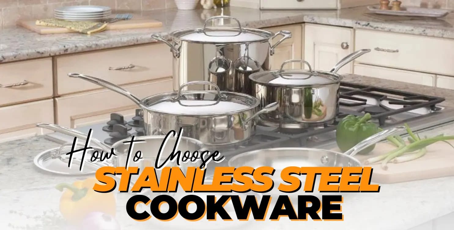 How to Choose Stainless Steel Cookware: 7 Expert Tips!