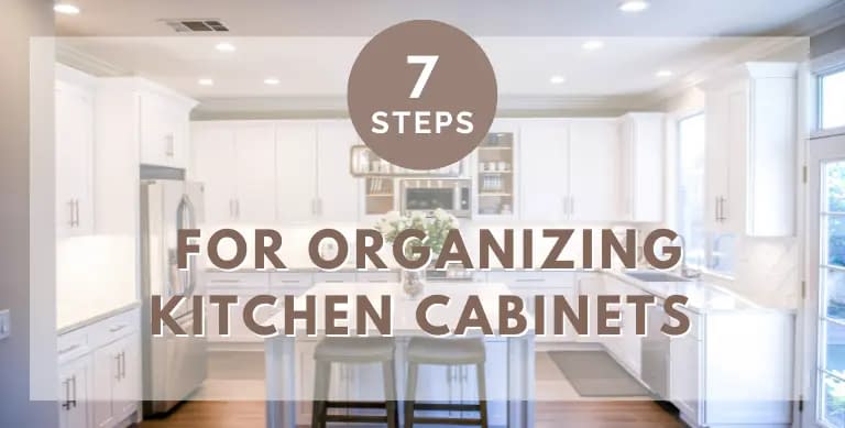 7 Steps for Organizing Kitchen Cabinets: Quick and Easy Ways!
